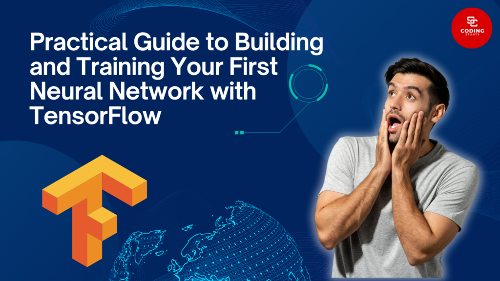 Practical Guide to Building and Training Your First Neural Network with TensorFlow – Coding Stunts