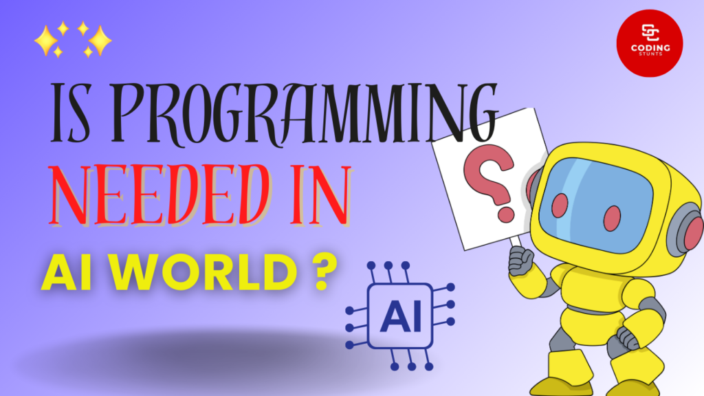 Is Programming Needed in the AI World? – Coding Stunts
